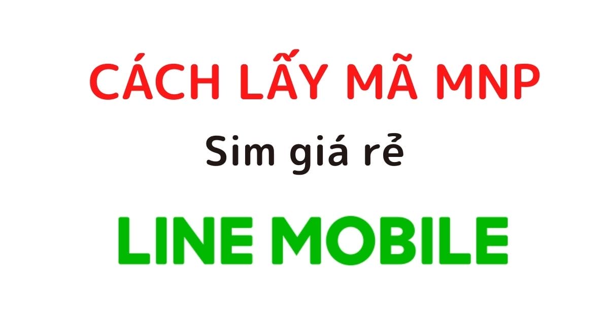 Hướng dẫn cách lấy mã MNP sim Line Mobile để chuyển qua mạng khác - MobileDataBank